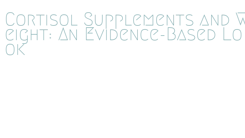 Cortisol Supplements and Weight: An Evidence-Based Look - Hospital ...
