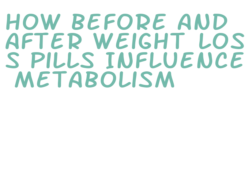 How Before and After Weight‑Loss Pills Influence Metabolism - Hospital ...