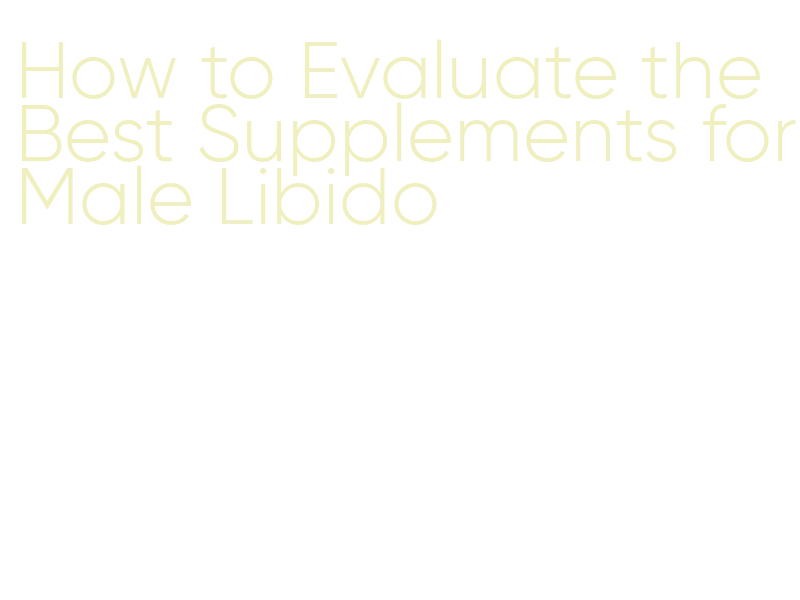 How to Evaluate the Best Supplements for Male Libido - Hospital Privado ...